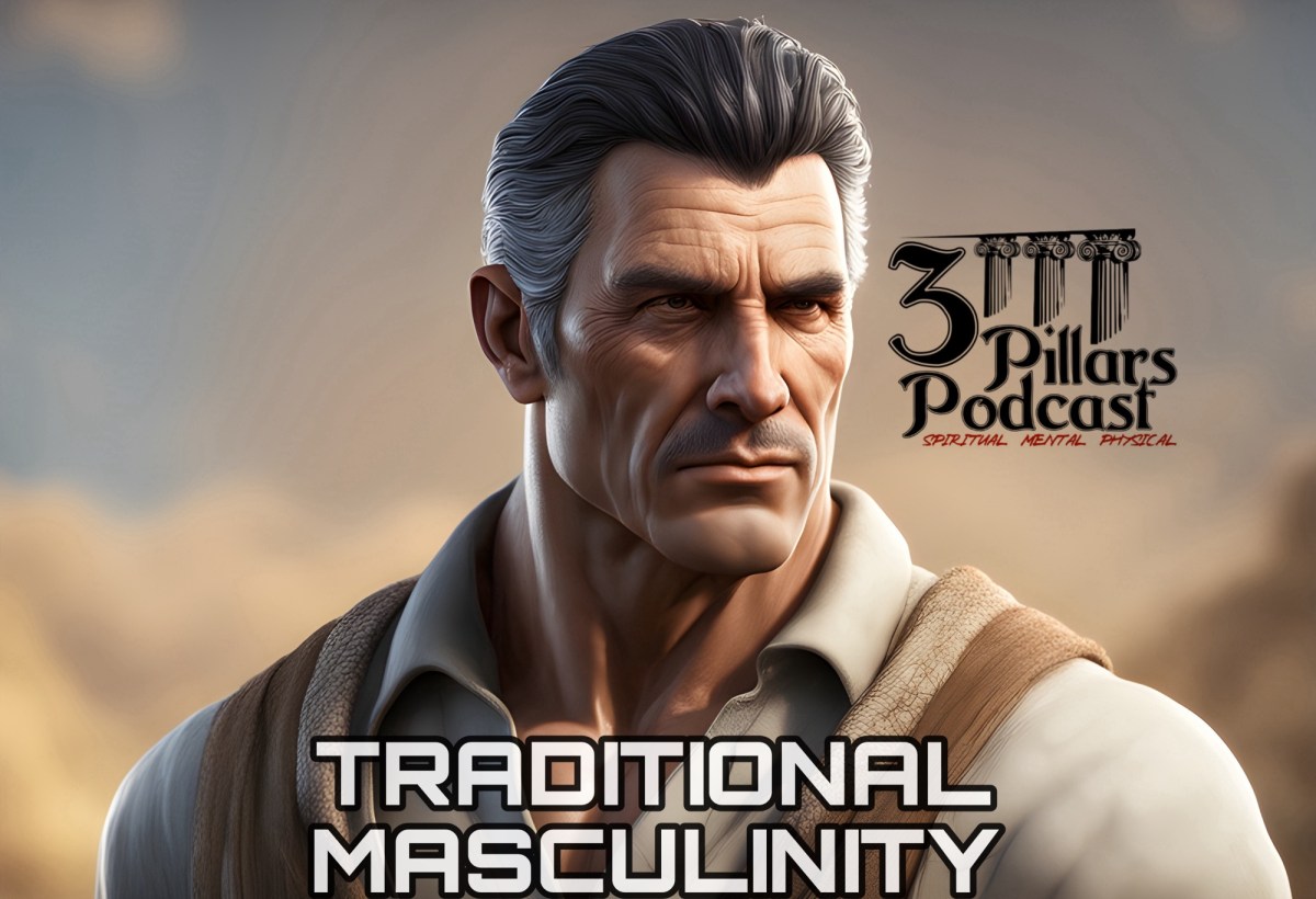 Traditional Masculinity | 3 Pillars Podcast